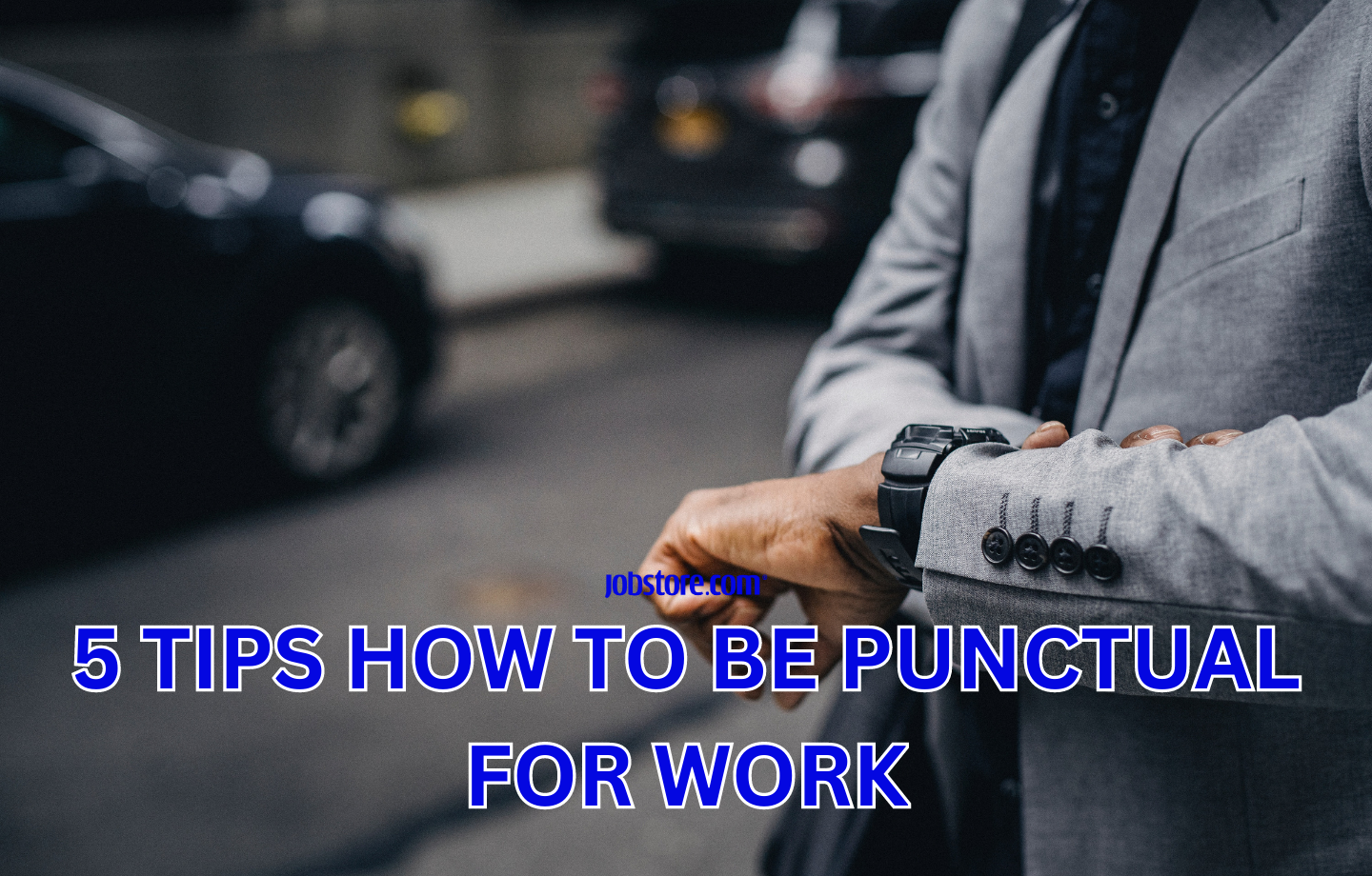 5 TIPS HOW TO BE PUNCTUAL FOR WORK | Jobstore Careers Blog - Malaysia's ...